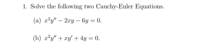 Solved 1. Solve the following two Cauchy-Euler Equations. | Chegg.com