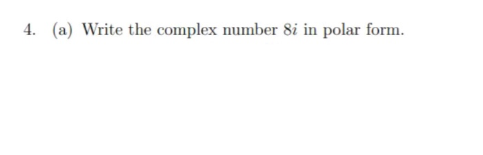 Solved 4. (a) Write the complex number 8i in polar form. | Chegg.com