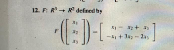 Solved 12. F: R3 → Rdefined by F -(C)-[] 12 11 - 12+ 13 -11 | Chegg.com