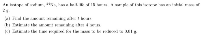 Solved An isotope of sodium, 24Na, has a half-life of 15 | Chegg.com