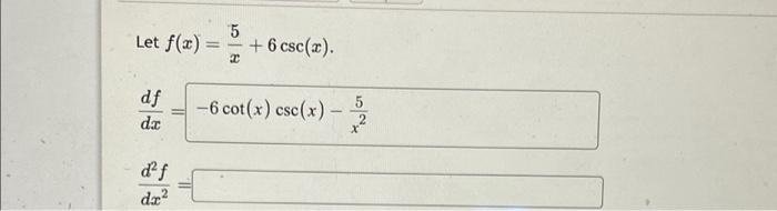 Solved Let f(x) df dx d²f dx² - 5 X + 6 csc(x). -6 cot(x) | Chegg.com