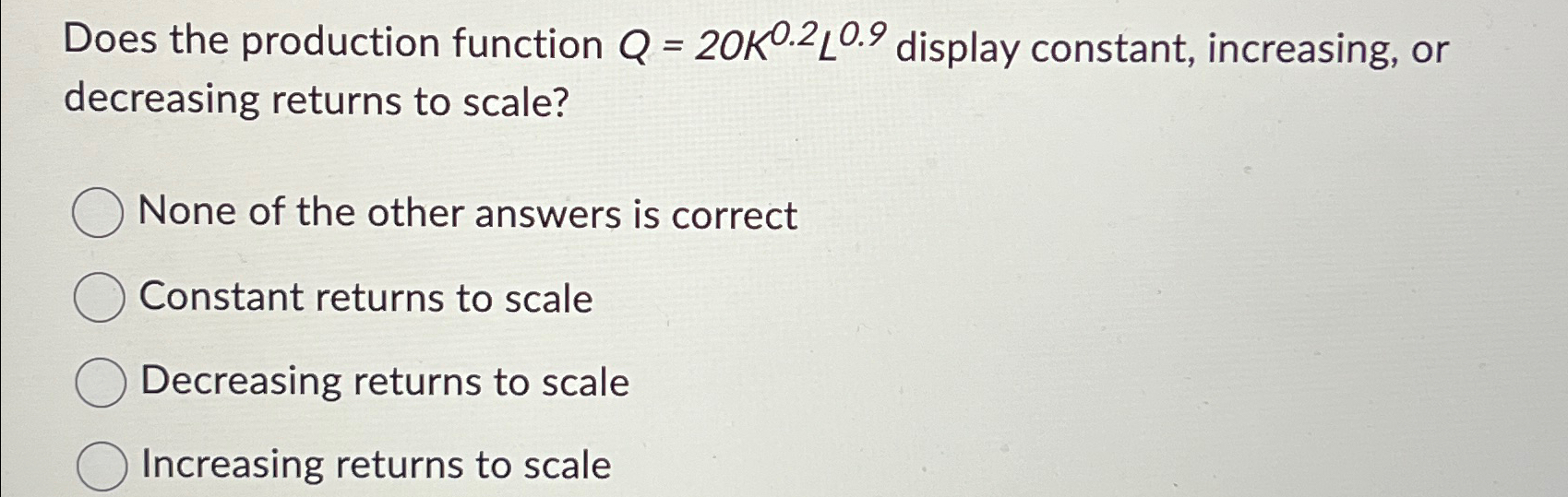 Solved Does the production function Q=20K0.2L0.9 ﻿display | Chegg.com