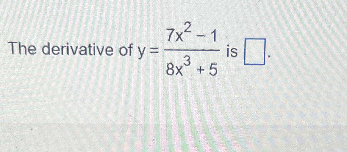 Solved The derivative of y=7x2-18x3+5 ﻿is | Chegg.com