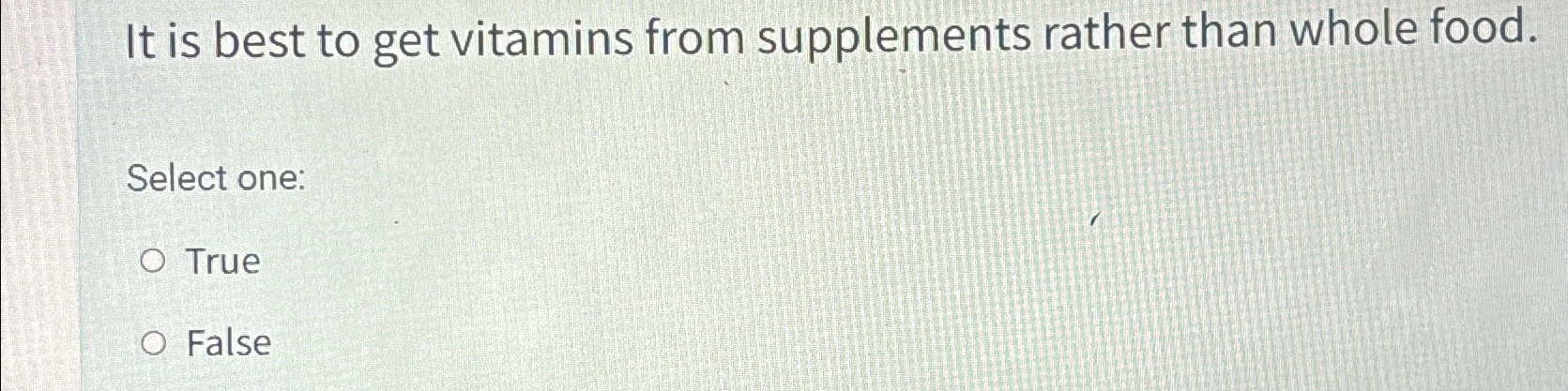 Solved It is best to get vitamins from supplements rather | Chegg.com