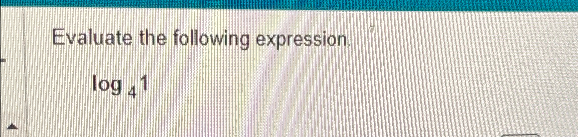 Solved Evaluate the following expression.log41 | Chegg.com