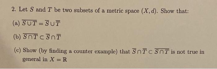 Solved 2. Let S and T be two subsets of a metric space | Chegg.com