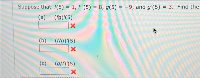 Solved Suppose that f(5) = 1, f '(5) = 8, g(5) = -9, and | Chegg.com