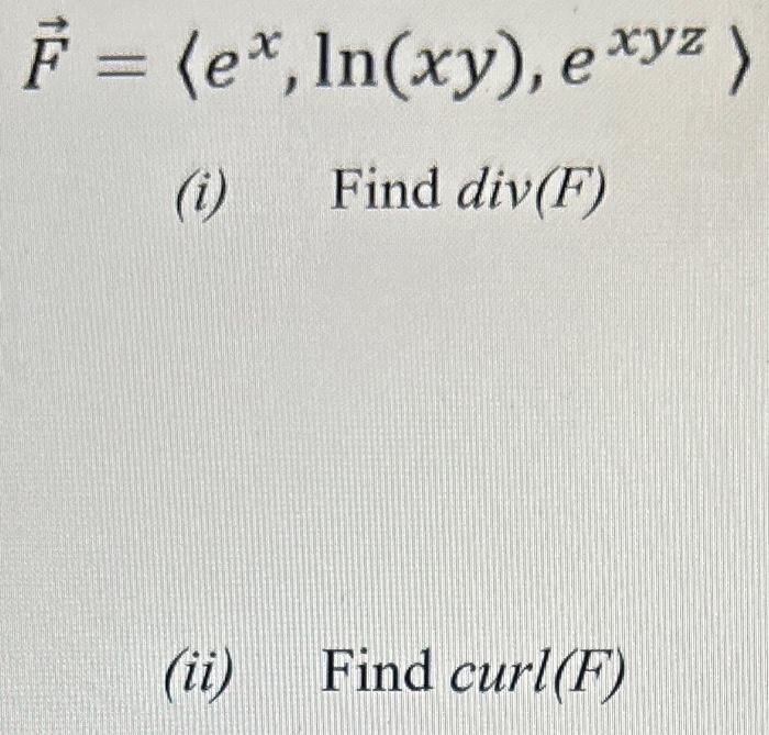 Solved F= ex,ln(xy),exyz (i) Find div(F) | Chegg.com