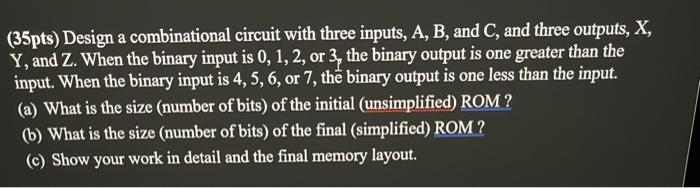 Solved (35pts) Design a combinational circuit with three | Chegg.com