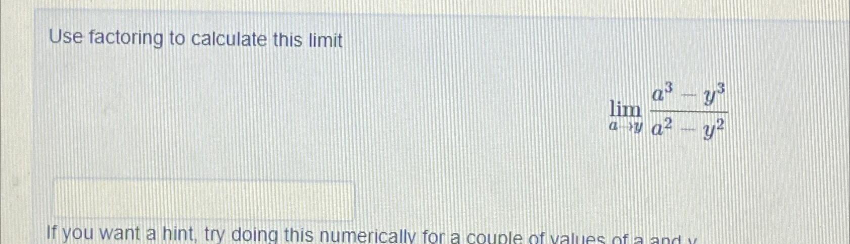 Solved Use factoring to calculate this limitlima→ya3-y3a2-y2 | Chegg.com