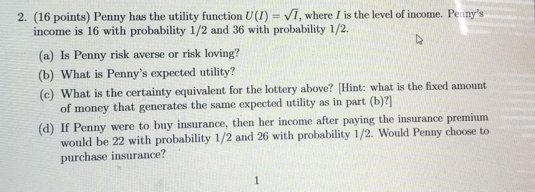 Solved 2. (16 points) Penny has the utility function U(I) = | Chegg.com