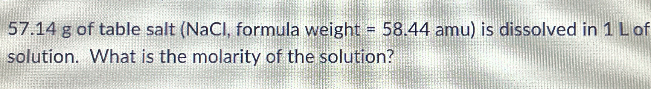 Solved 57.14g ﻿of table salt , ﻿formula weight =58.44aμ ﻿is | Chegg.com