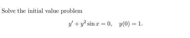 Solved Solve the initial value problem y′+y2sinx=0,y(0)=1 | Chegg.com