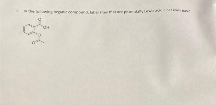 Solved 2. In the following organic compound, label sites | Chegg.com