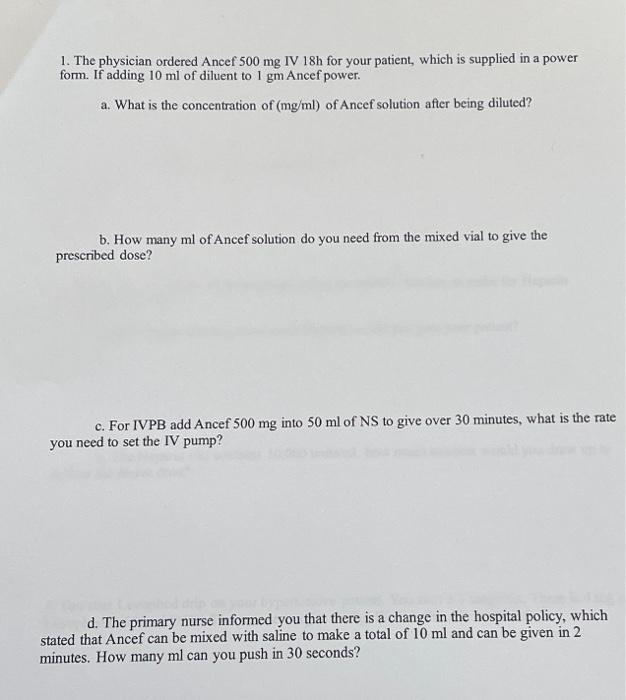 Solved 1. The physician ordered Ancef 500mg IV 18 h for your | Chegg.com