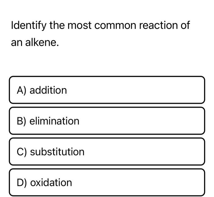 Solved Identify the most common reaction of an alkene. | Chegg.com