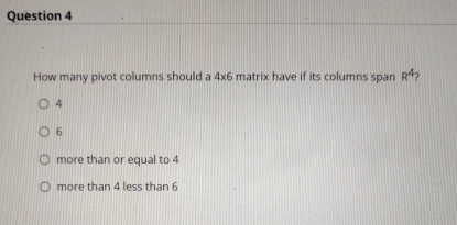 Solved Question 4How many pivot columns should a 4×6 ﻿matrix | Chegg.com