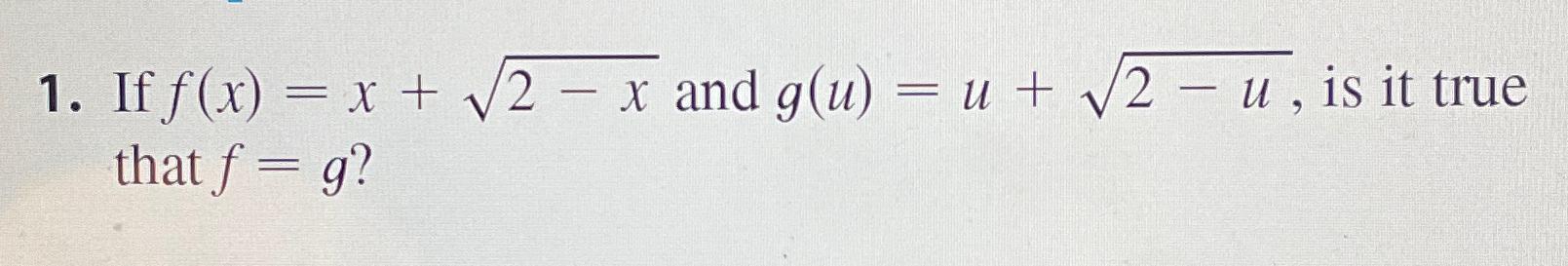 Solved If f(x)=x+2-x2 ﻿and g(u)=u+2-u2, ﻿is it true that | Chegg.com