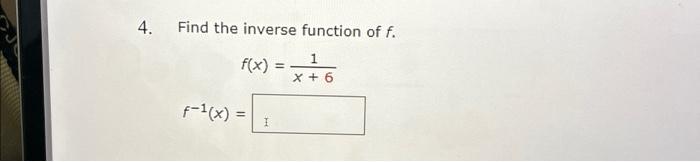 Solved 4. Find the inverse function of f. f(x)=x+61f−1(x)= | Chegg.com