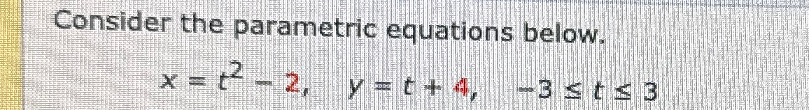 Solved Consider the parametric equations | Chegg.com