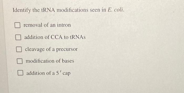 Solved Identify the tRNA modifications seen in E. coli. | Chegg.com