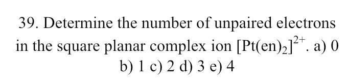 Solved 39. Determine the number of unpaired electrons in the | Chegg.com