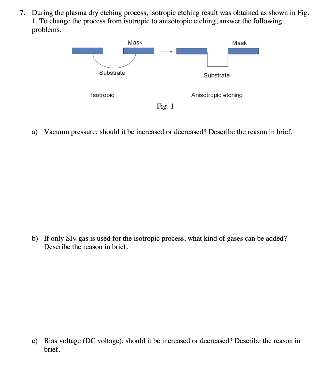 Solved 7. ﻿During the plasma dry etching process, isotropic | Chegg.com