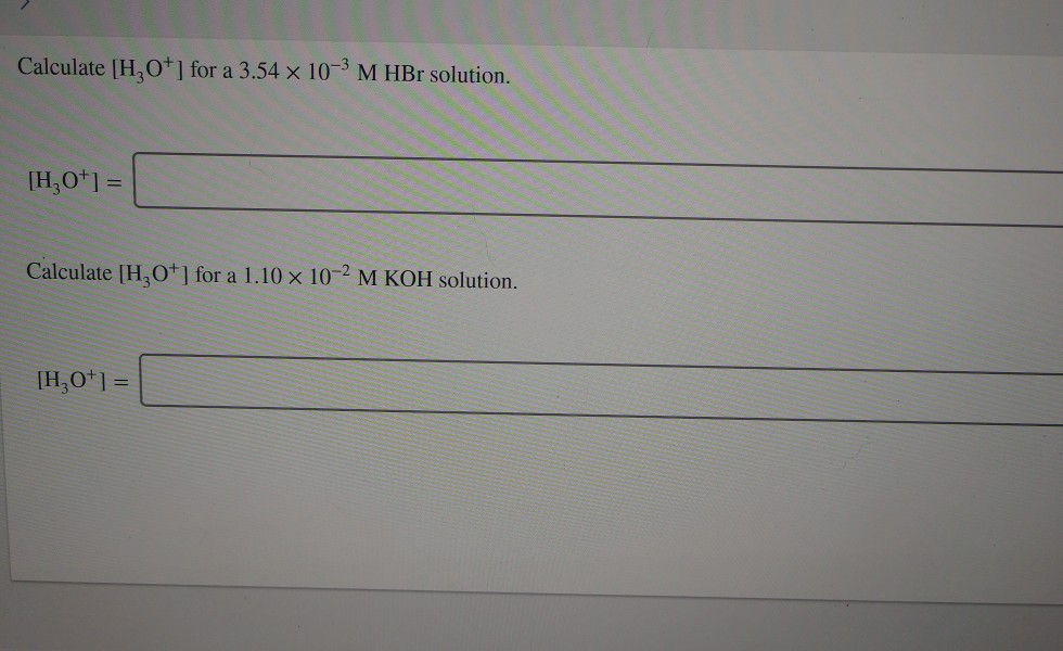 Solved Calculate [H,O+] for a 3.54 x 10-M HBr solution. | Chegg.com