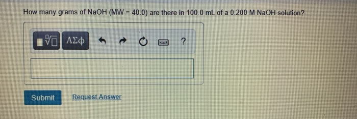 Solved How many grams of NaOH (MW = 40.0) are there in 100.0 | Chegg.com