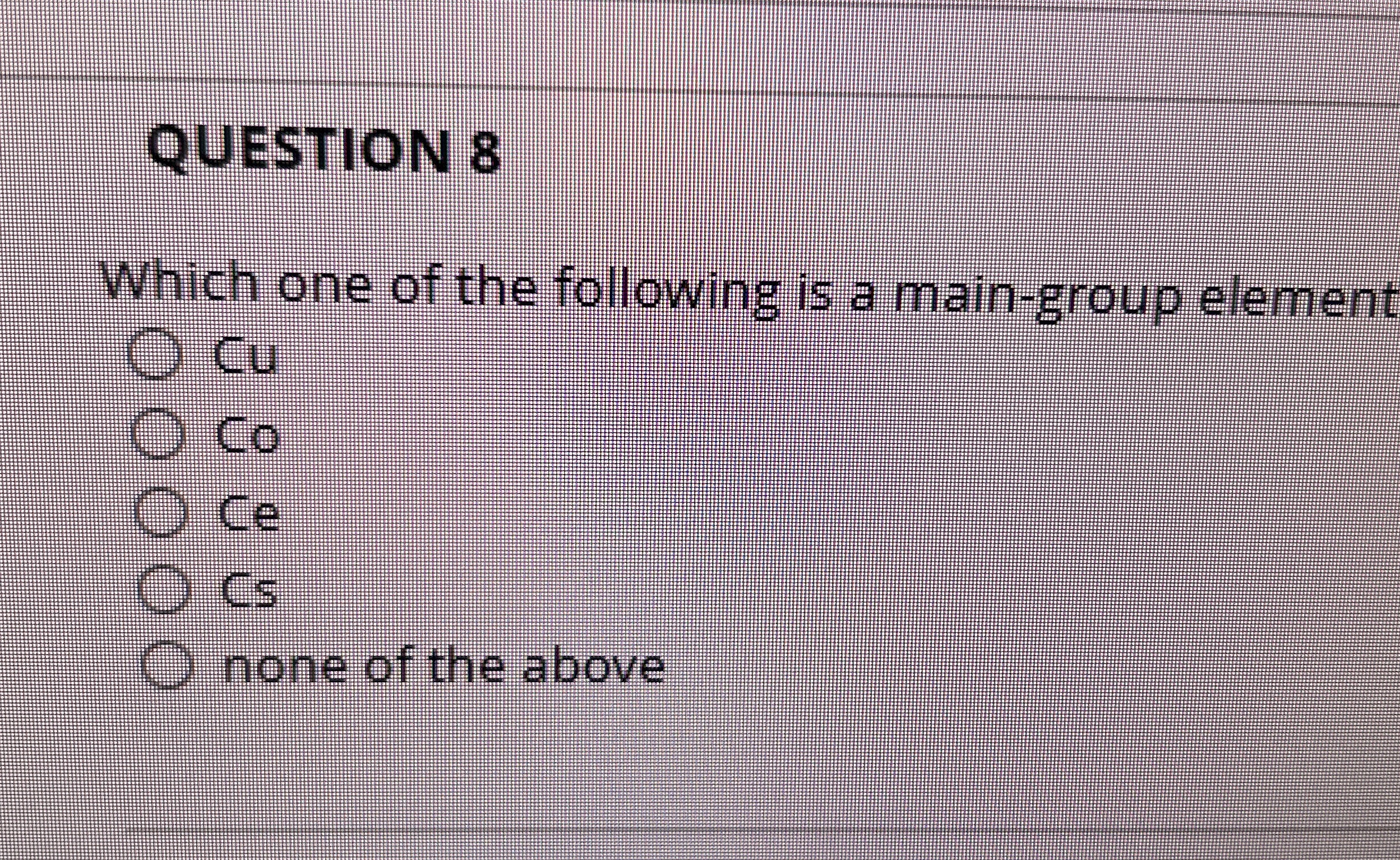 Solved QUESTION 8Which one of the following is a main-group | Chegg.com