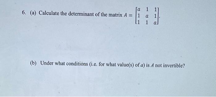 Solved 6. (a) Calculate the determinant of the matrix | Chegg.com