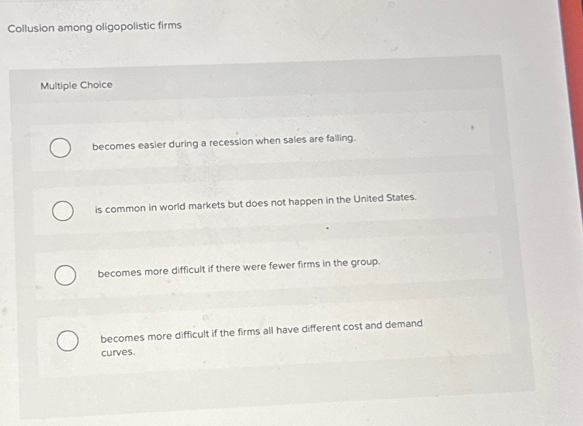 Solved Collusion among oligopolistic firmsMultiple Choice | Chegg.com