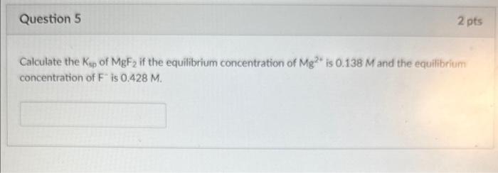 Solved Calculate the Ksp of MgF2 if the equilibrium | Chegg.com