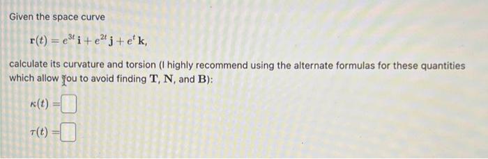 Solved Given the space curve r(t)=e3ti+e2tj+etk calculate | Chegg.com