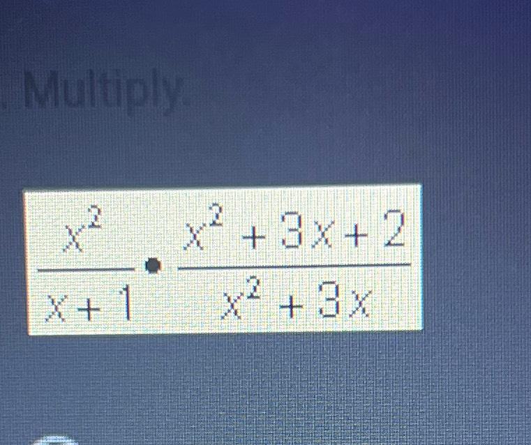 Solved Multiply.x2x+1*x2+3x+2x2+3x | Chegg.com