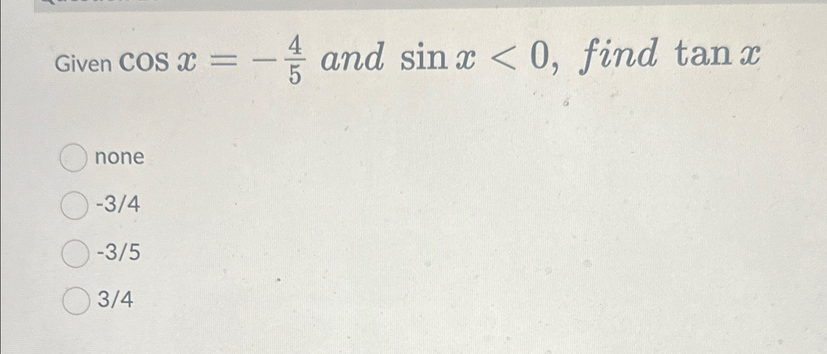 Solved Given cosx=-45 ﻿and sinx