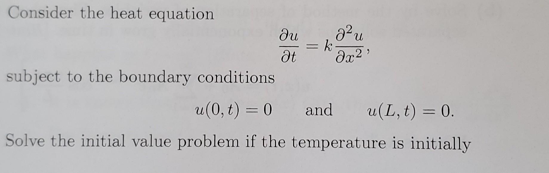 Solved Consider the heat equation ∂t∂u=k∂x2∂2u subject to | Chegg.com
