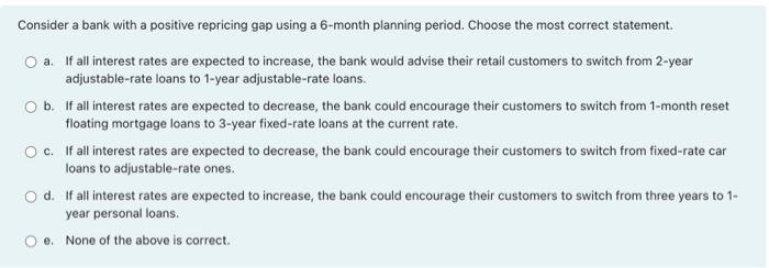 Solved Consider a bank with a positive repricing gap using a | Chegg.com