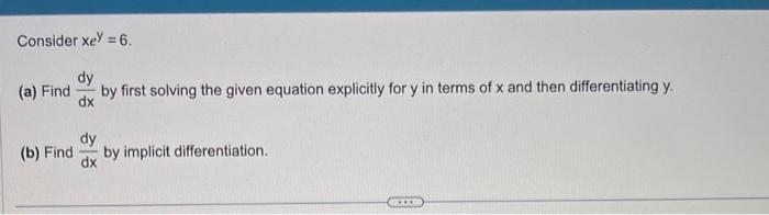 Solved Consider xey=6. (a) Find dxdy by first solving the | Chegg.com