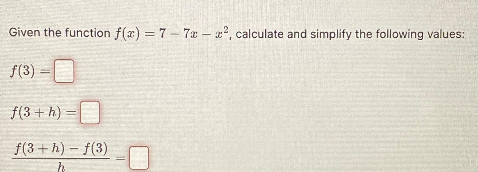 Solved Given the function f(x)=7-7x-x2, ﻿calculate and | Chegg.com