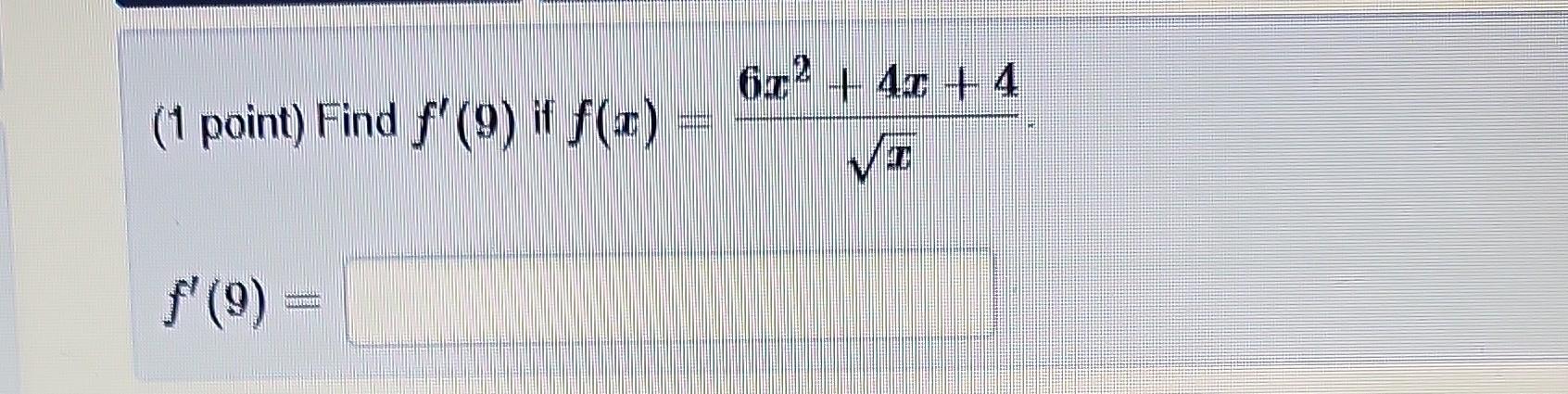 Solved ( 1 point) Find f′(9) if f(x)=x6x2+4x+4 f′(9)=(1 | Chegg.com