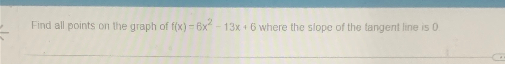 Solved Find all points on the graph of f(x)=6x2-13x+6 ﻿where | Chegg.com