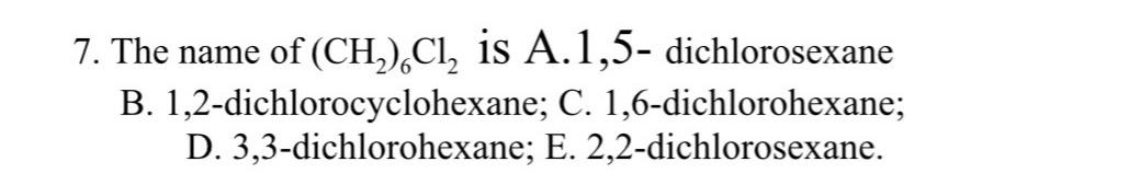 Solved The name of (CH2)6Cl2 ﻿is A.1,5- | Chegg.com