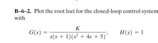 Solved B 6 2 Plot The Root Loci For The Closed Loop Control