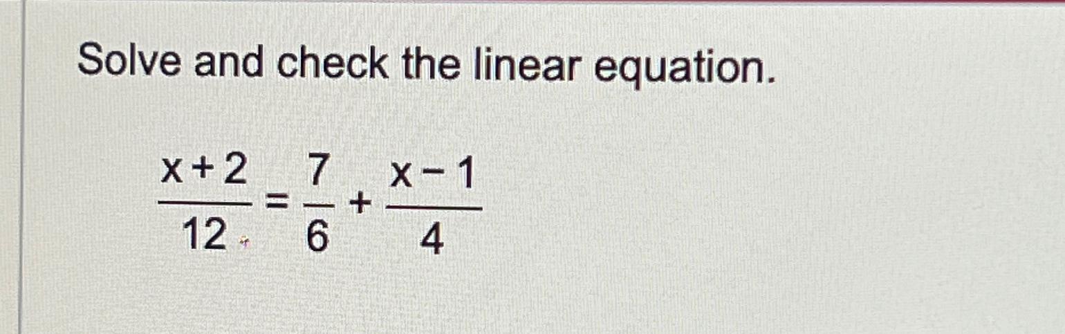 Solved Solve and check the linear equation.x+212=76+x-14 | Chegg.com