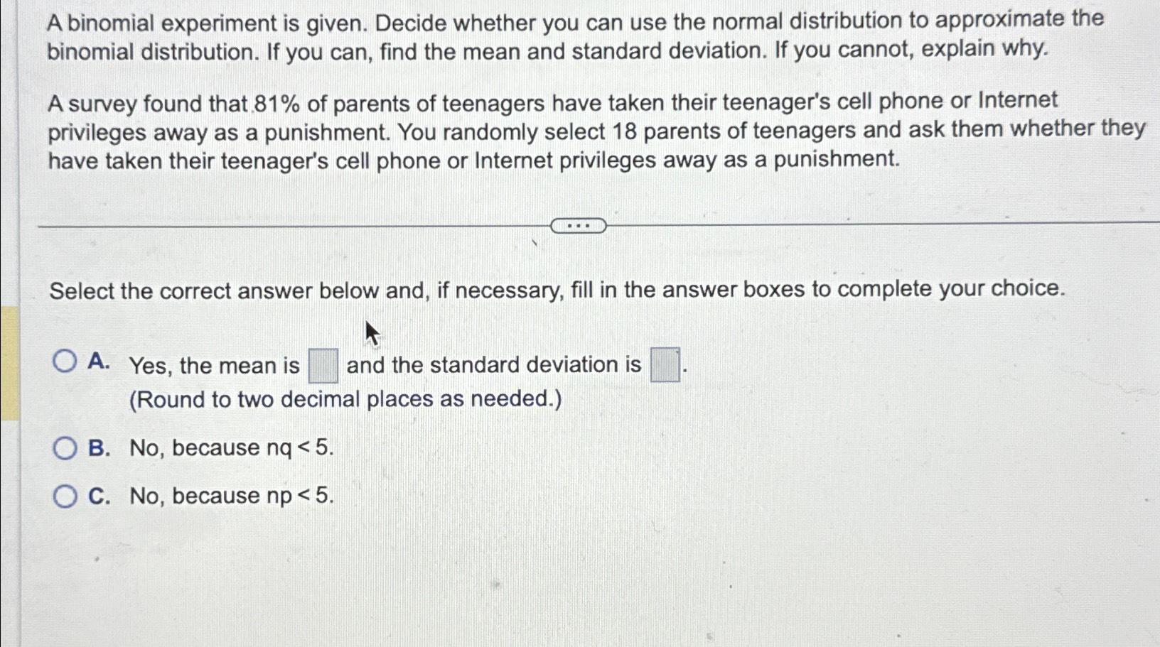 Solved A binomial experiment is given. Decide whether you | Chegg.com