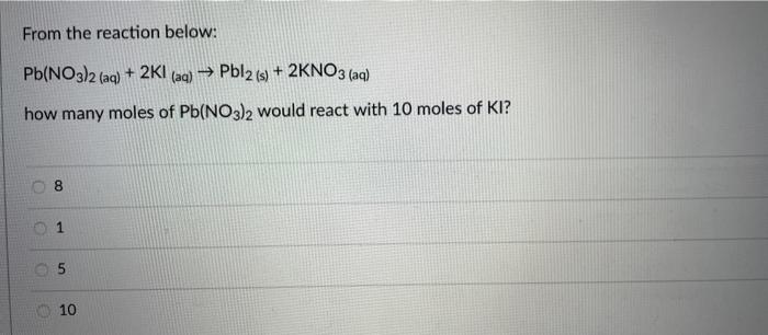 Solved From the reaction below: Pb(NO3)2 (aq) + 2KI (aq) → | Chegg.com