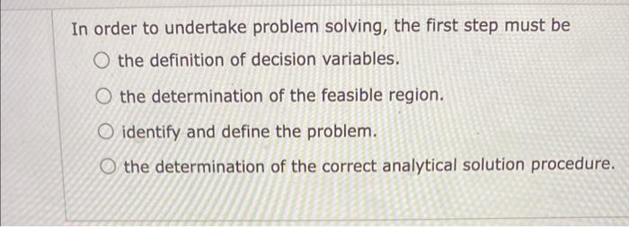 Solved In order to undertake problem solving, the first step | Chegg.com