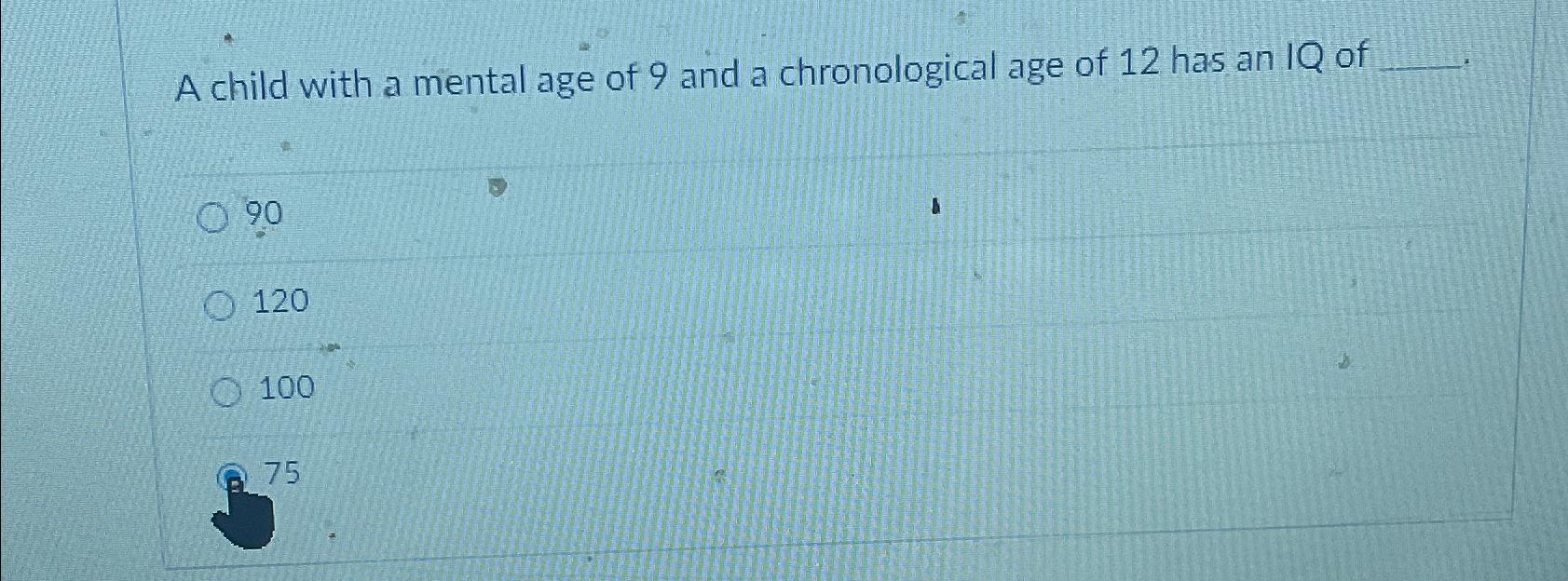 Solved A child with a mental age of 9 ﻿and a chronological | Chegg.com