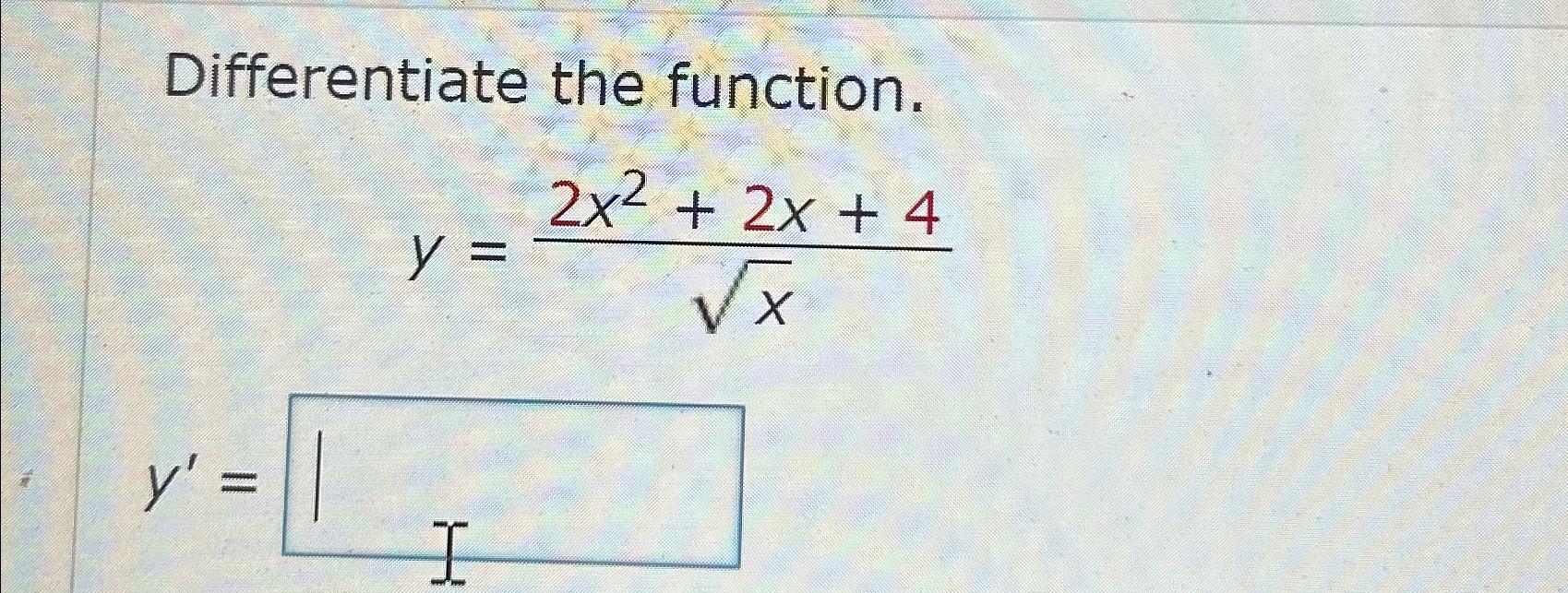 Solved Differentiate the function.y=2x2+2x+4x2y'= | Chegg.com